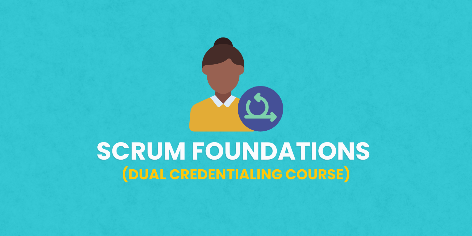 Scrum Foundations - Equitable Scrum and Agile Training - CAVU